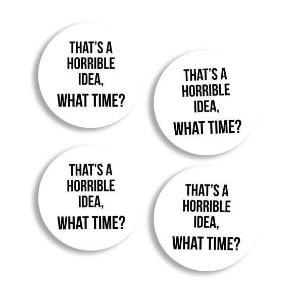 Ceramic Coasters (Set of 4) - That's A Horrible Idea, What Time? – Toss ...